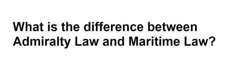 Admiralty Law vs Maritime Law: Meaning, Jurisdiction, Ship Claims, and ...
